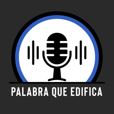 Palabra Que Edifica • A podcast on Spotify for Creators