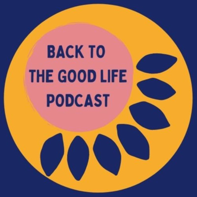 Back To The Good Life • A podcast on Spotify for Podcasters