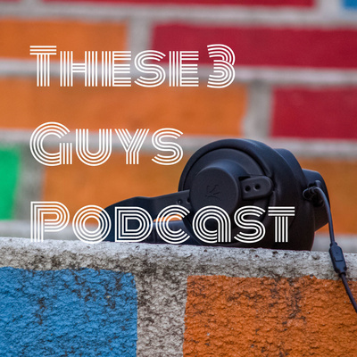 These 3 Guys Podcast • A podcast on Spotify for Creators