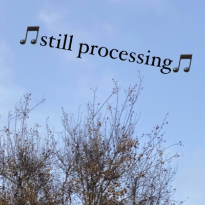 Still Processing • A podcast on Spotify for Creators