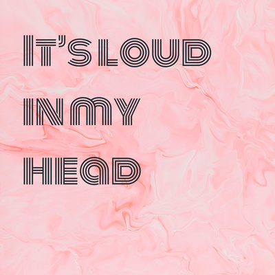 It’s loud in my head • A podcast on Spotify for Podcasters