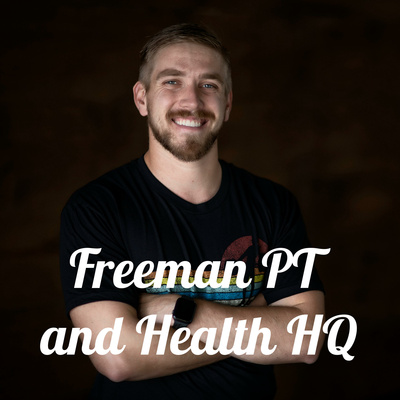 Freeman PT and Health HQ • A podcast on Spotify for Creators