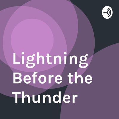 Lightning Before the Thunder • A podcast on Spotify for Podcasters