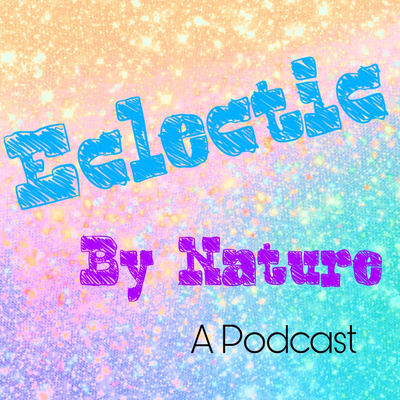 Eclectic By Nature • A podcast on Spotify for Creators