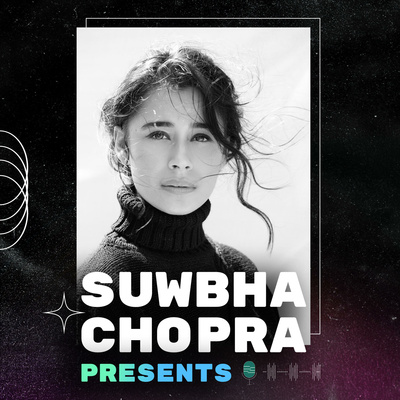 Suwbha Chopra presents • A podcast on Spotify for Podcasters