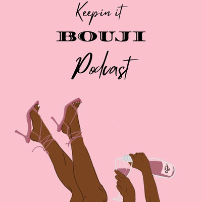 Keepin It BOUJI Podcast • A podcast on Spotify for Creators