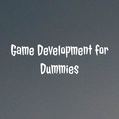 Game Development for Dummies • A podcast on Spotify for Creators