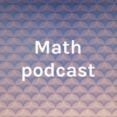 Math podcast • A podcast on Spotify for Podcasters