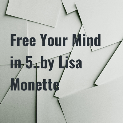 Free Your Mind in 5..by Lisa Monette • A podcast on Spotify for Creators