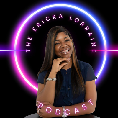 The Ericka Lorraine • A podcast on Spotify for Podcasters