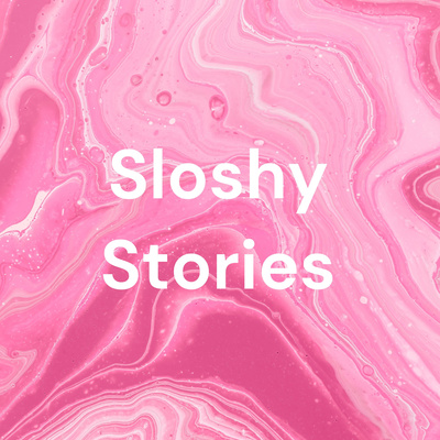 Sloshy Stories • A podcast on Spotify for Creators
