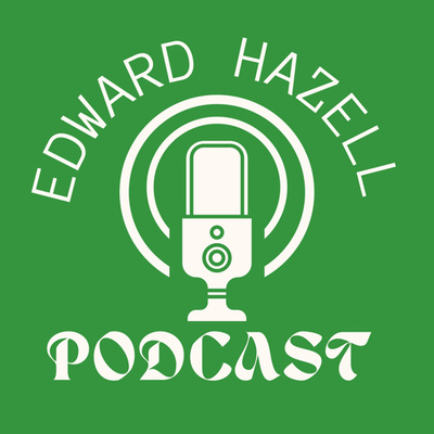 Edward Hazell Podcast • A podcast on Spotify for Podcasters