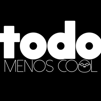 Todo Menos Cool • A podcast on Spotify for Creators