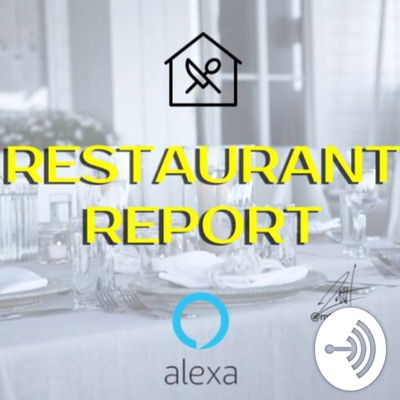 Restaurant Report Alexa Skill • A podcast on Spotify for Creators