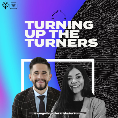 TURNING UP THE TURNERS • A podcast on Spotify for Creators