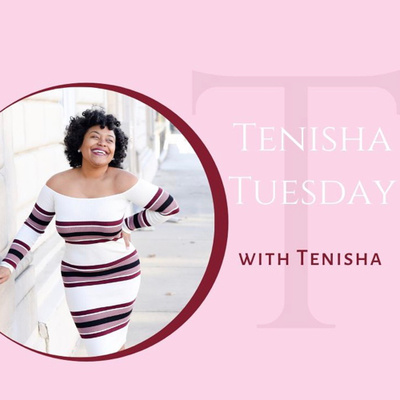 Tenisha Tuesday • A podcast on Spotify for Podcasters