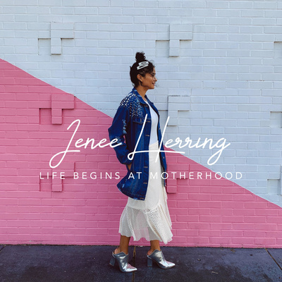 Life Begins at Motherhood with Jenee Herring • A podcast on Spotify for ...