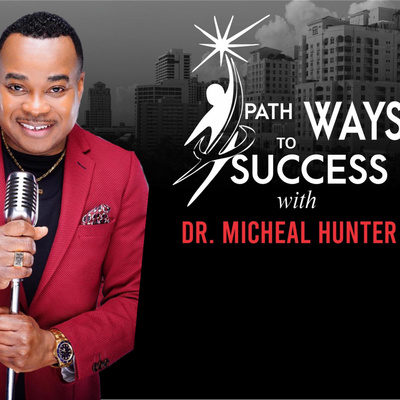The Pathways to Success with Dr. Michael Hunter • A podcast on Spotify ...