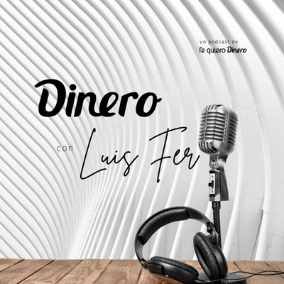 Dinero con Luis Fer • A podcast on Spotify for Creators