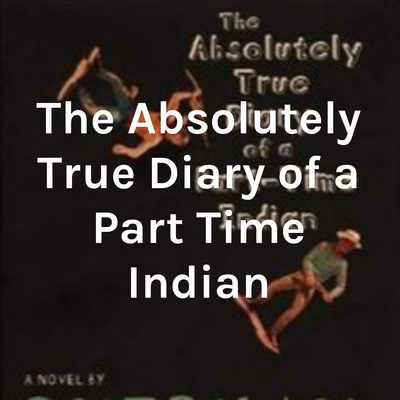 The Absolutely True Diary of a Part Time Indian • A podcast on Spotify ...