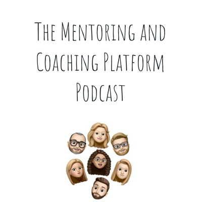 The Mentoring and Coaching Platform Podcast • A podcast on Spotify for Podcasters
