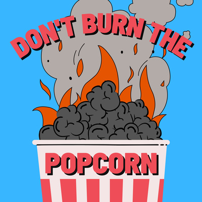 Don't Burn The Popcorn • A podcast on Spotify for Creators