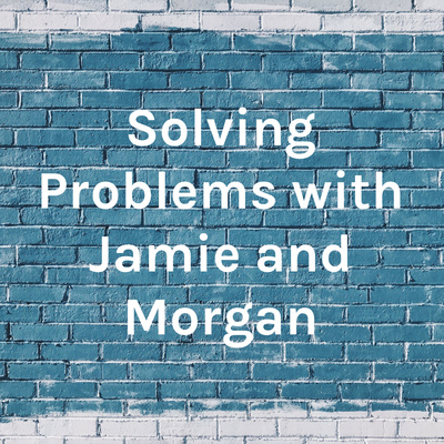 Solving Problems with Jamie and Morgan • A podcast on Spotify for Creators