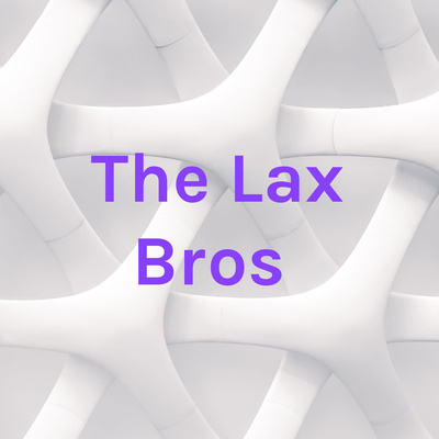 The Lax Bros • A podcast on Spotify for Creators