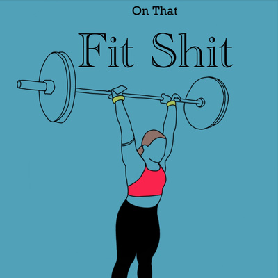 On that Fit Shit • A podcast on Spotify for Podcasters