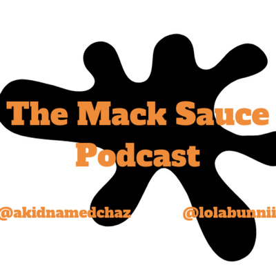 The Mack Sauce Podcast • A podcast on Spotify for Podcasters