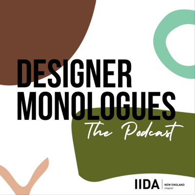 Designer Monologues the Podcast with IIDA New England • A podcast on ...