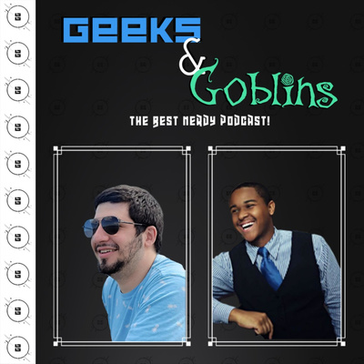 Goblin Gang Ent. Presents: Geeks & Goblins • A podcast on Spotify for ...