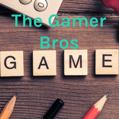 The Gamer Bros • A podcast on Spotify for Creators