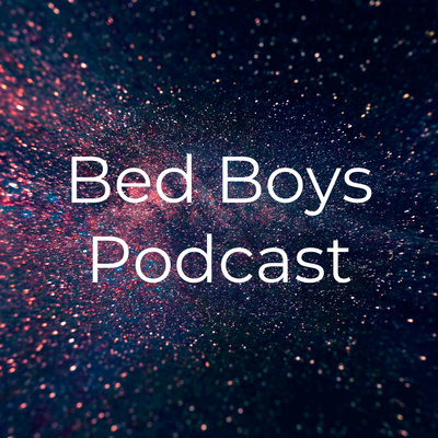 Bed Boys Podcast • A podcast on Spotify for Creators
