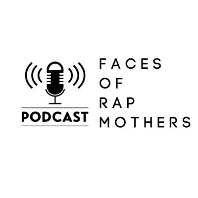 Faces Of Rap Mothers Podcast • A podcast on Spotify for Creators