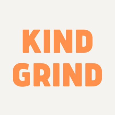 Kind Grind • A podcast on Spotify for Podcasters