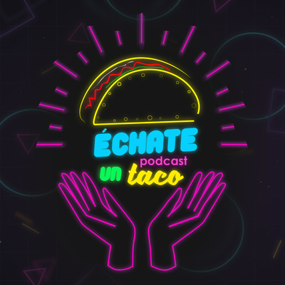Échate Un Taco • A podcast on Spotify for Creators