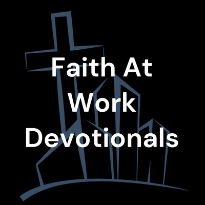 Faith At Work Devotionals • A podcast on Spotify for Creators