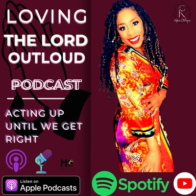 Loving The Lord Out Loud Podcast- Acting Up until we get right • A podcast on Spotify for Podcasters