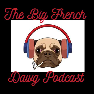 The Big French Dawg Podcast • A podcast on Spotify for Creators