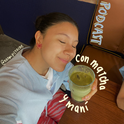con matcha y maní by naomi montiel • A podcast on Spotify for Creators