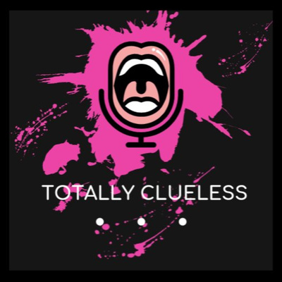 Totally Clueless • A podcast on Spotify for Creators