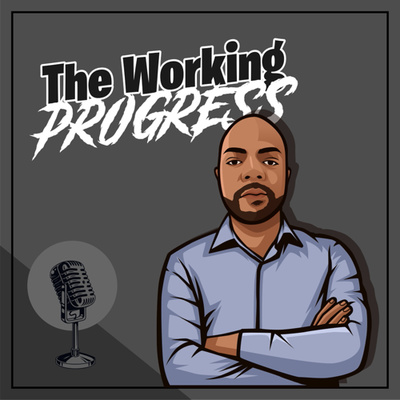 The Working Progress Podcast • A podcast on Spotify for Creators