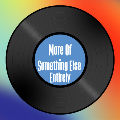 More Of Something Else Entirely - An Album 'Bookclub' Podcast • A ...