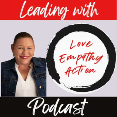 Leading with Love, Empathy, Action Podcast • A podcast on Spotify for ...