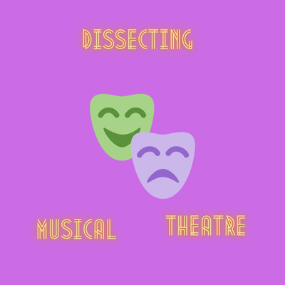 Dissecting Musical Theatre • A podcast on Spotify for Creators