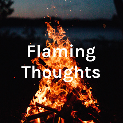 Flaming Thoughts🔥 • A podcast on Spotify for Creators