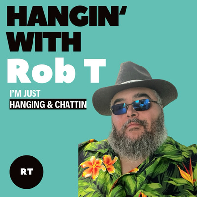 Hangin’ with Rob T • A podcast on Spotify for Creators