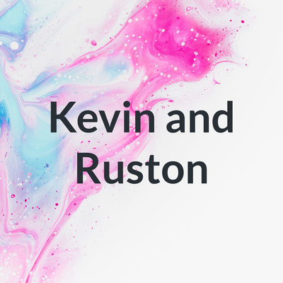 Kevin and Ruston • A podcast on Spotify for Creators