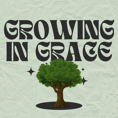 Growing in Grace • A podcast on Spotify for Creators